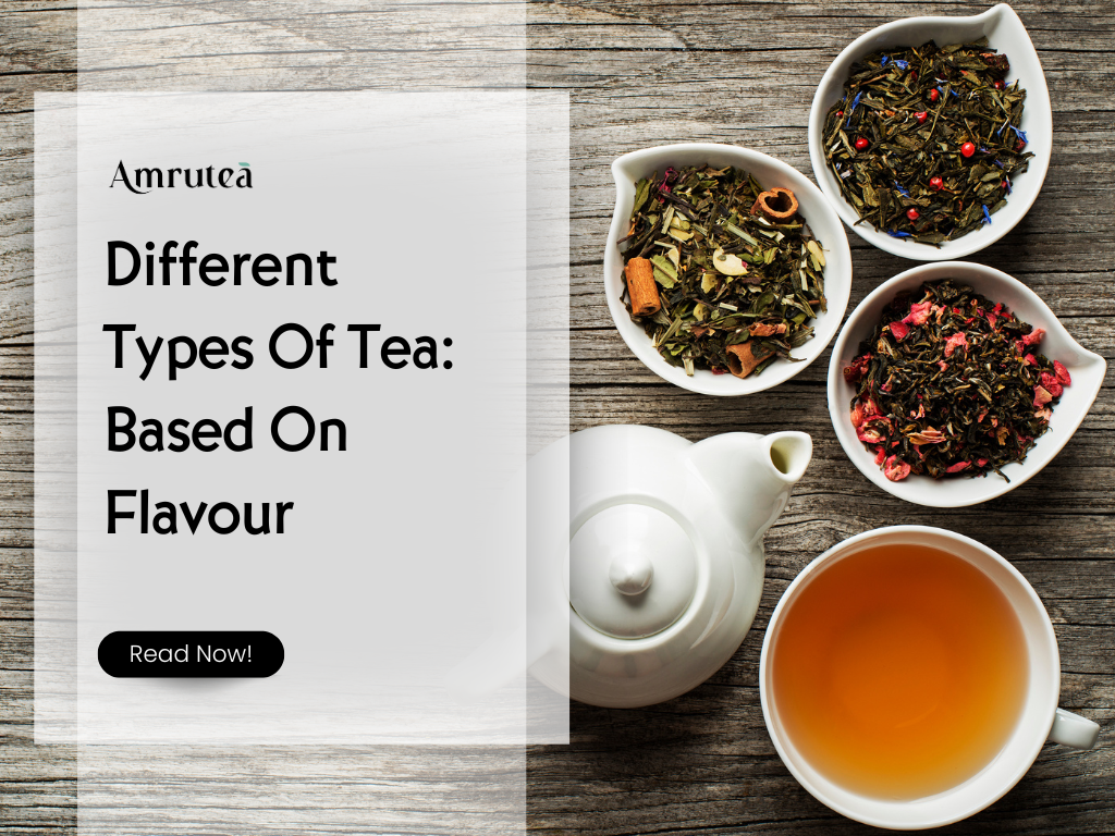 Different Types Of Tea : Based On Flavour | Amrutea