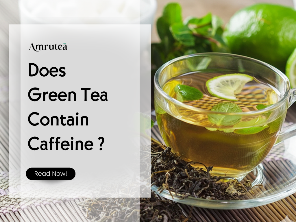 Does Green Tea Contain Caffeine ? | Amrutea